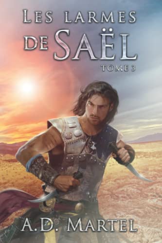 Téléchargement (PDF) Les Larmes de Saël: Tome 3 ~ A.D. Martel ePUB Kindle | pdf livres epub