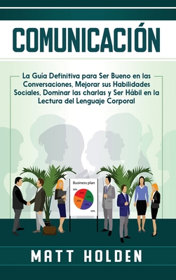 Get Ebook> Comunicaci?n: La Gu?a Definitiva para Ser Bueno en las Conversaciones, Mejorar sus ...