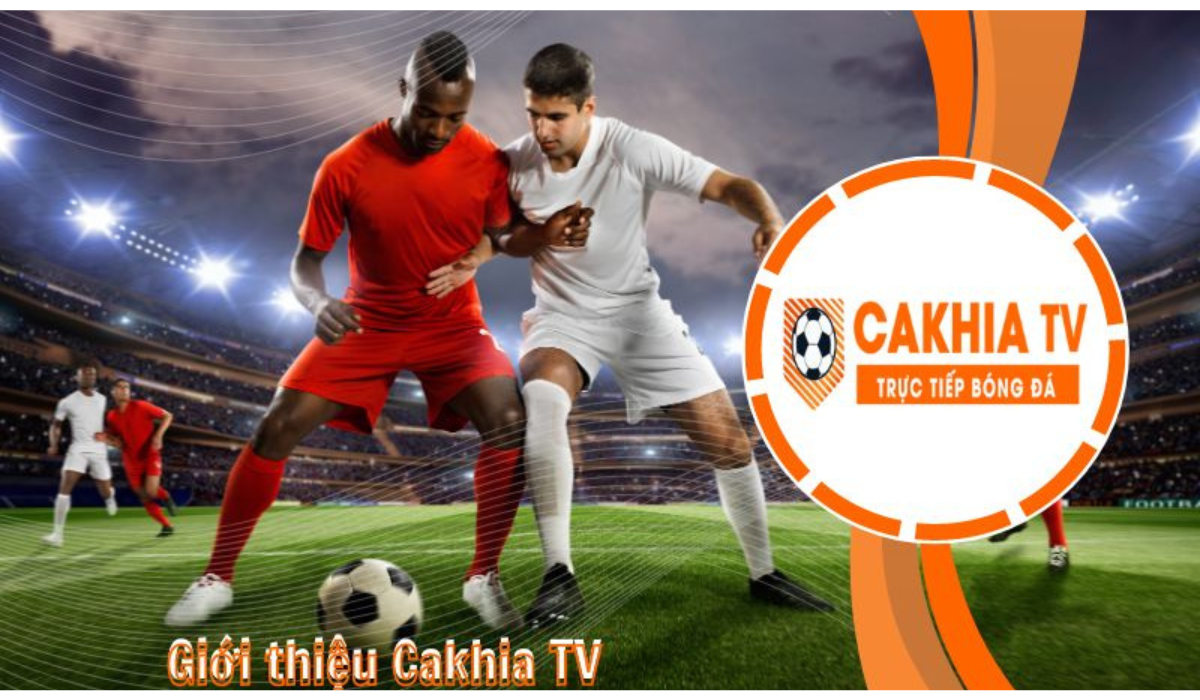 CakhiaTV - Link xem bóng đá trực tuyến, trực tiếp hôm nay