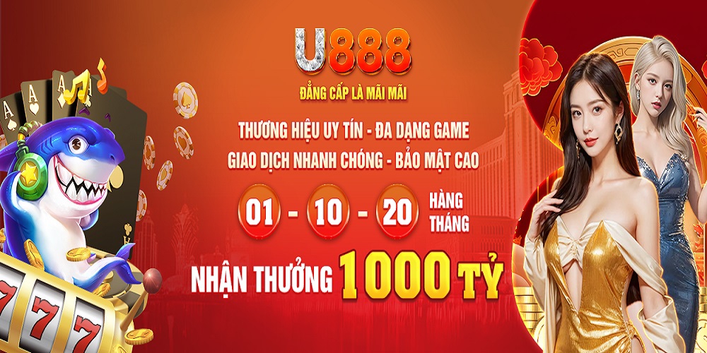 U888 – Cổng game đổi thưởng uy tín, khuyến mãi cực khủng chờ bạn!