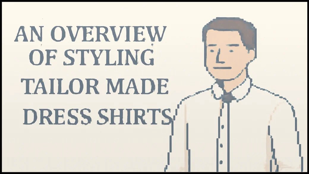 An Overview of Styling Tailor Made Dress Shirts | Custom Tailored Men's ...
