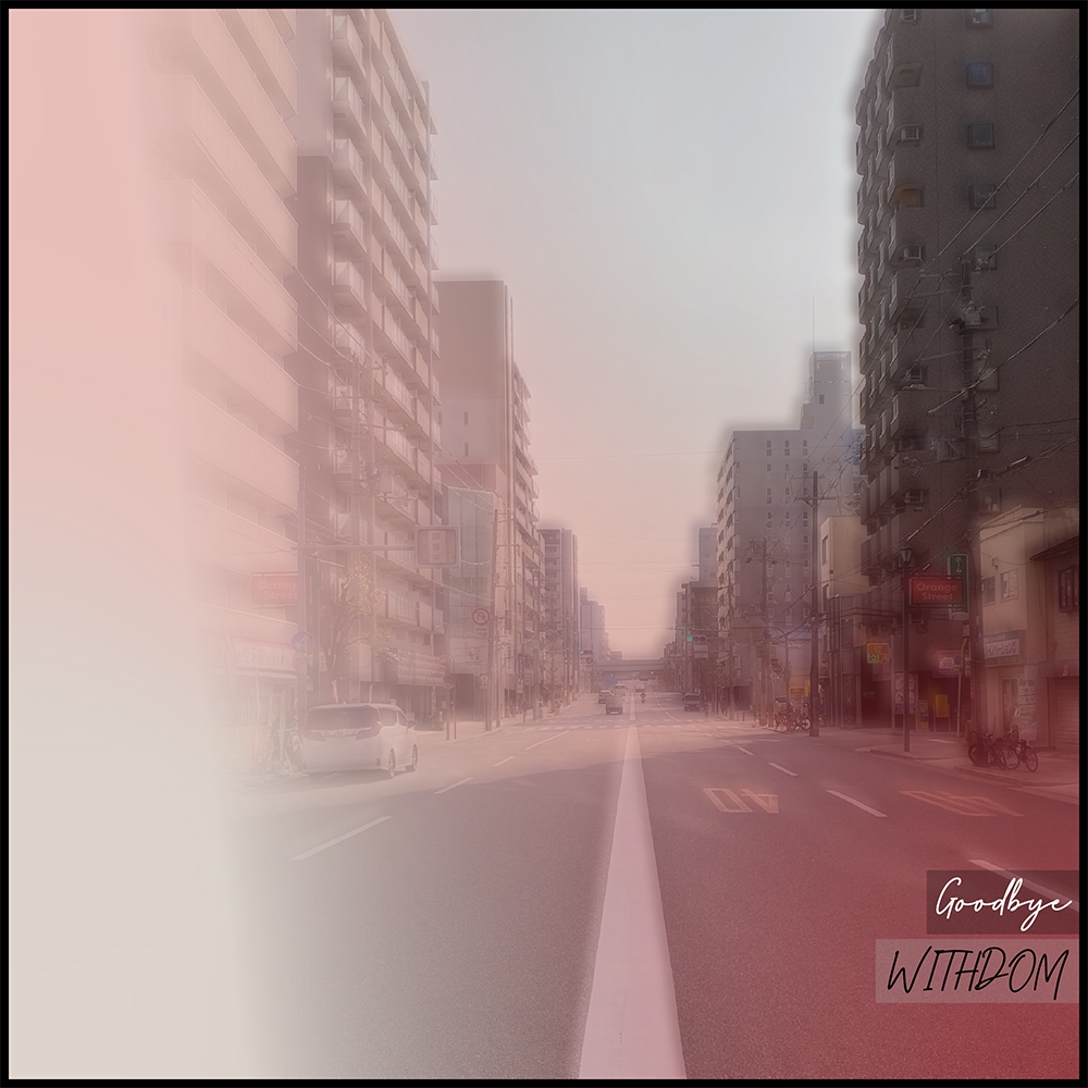 New Digital Single「Goodbye」3/1(水) サブスクリリース決定！ | WITHDOM Official Site